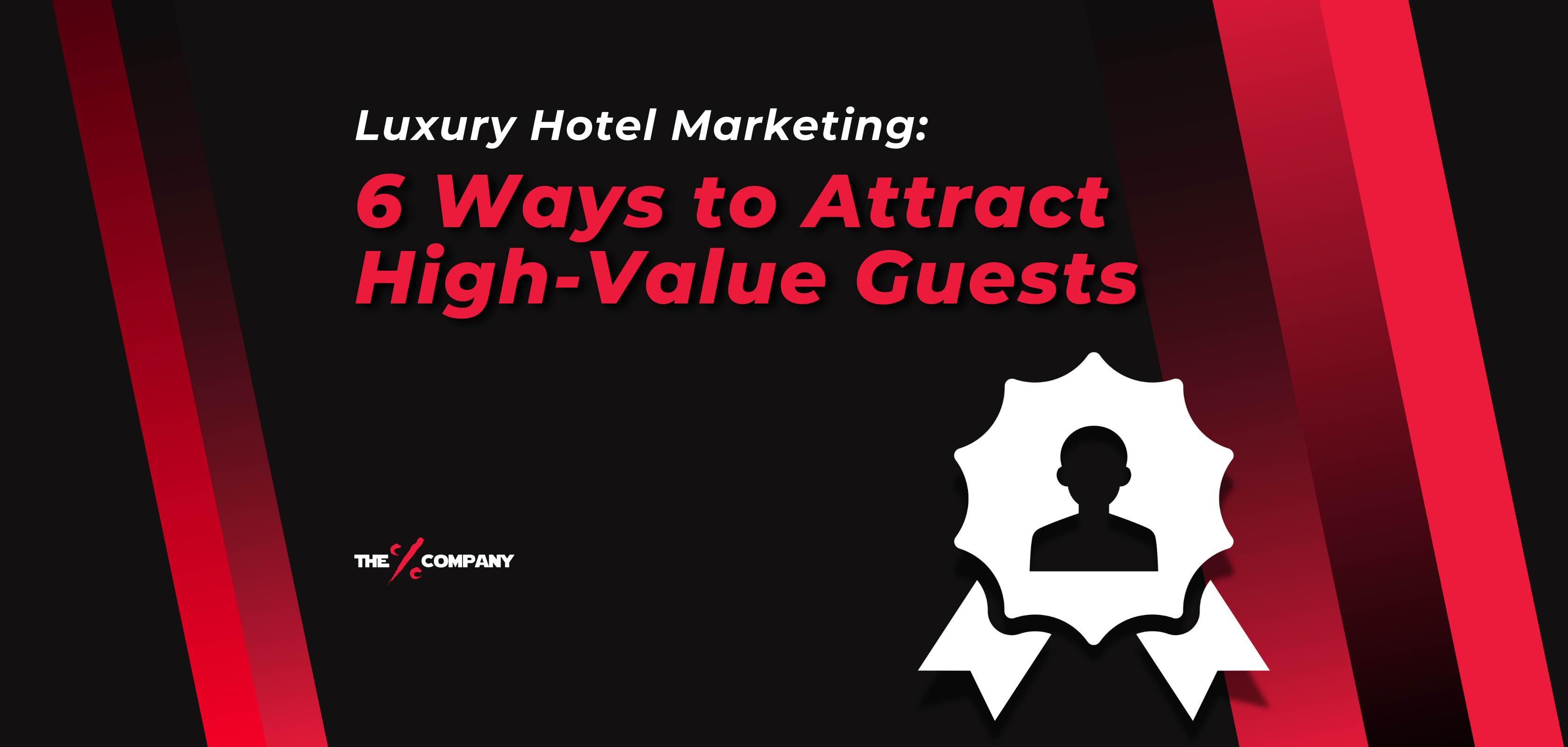 Attract High-Value Guests: 6 Luxury Hotel Marketing Tactics